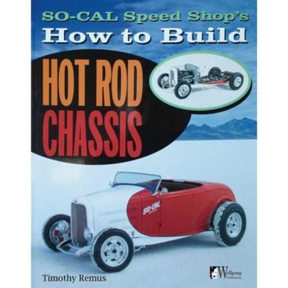 Timothy S. Remus | Other | So Cal Speed Shops How To Build Hot Rod Chassis Timothy S Remus ...